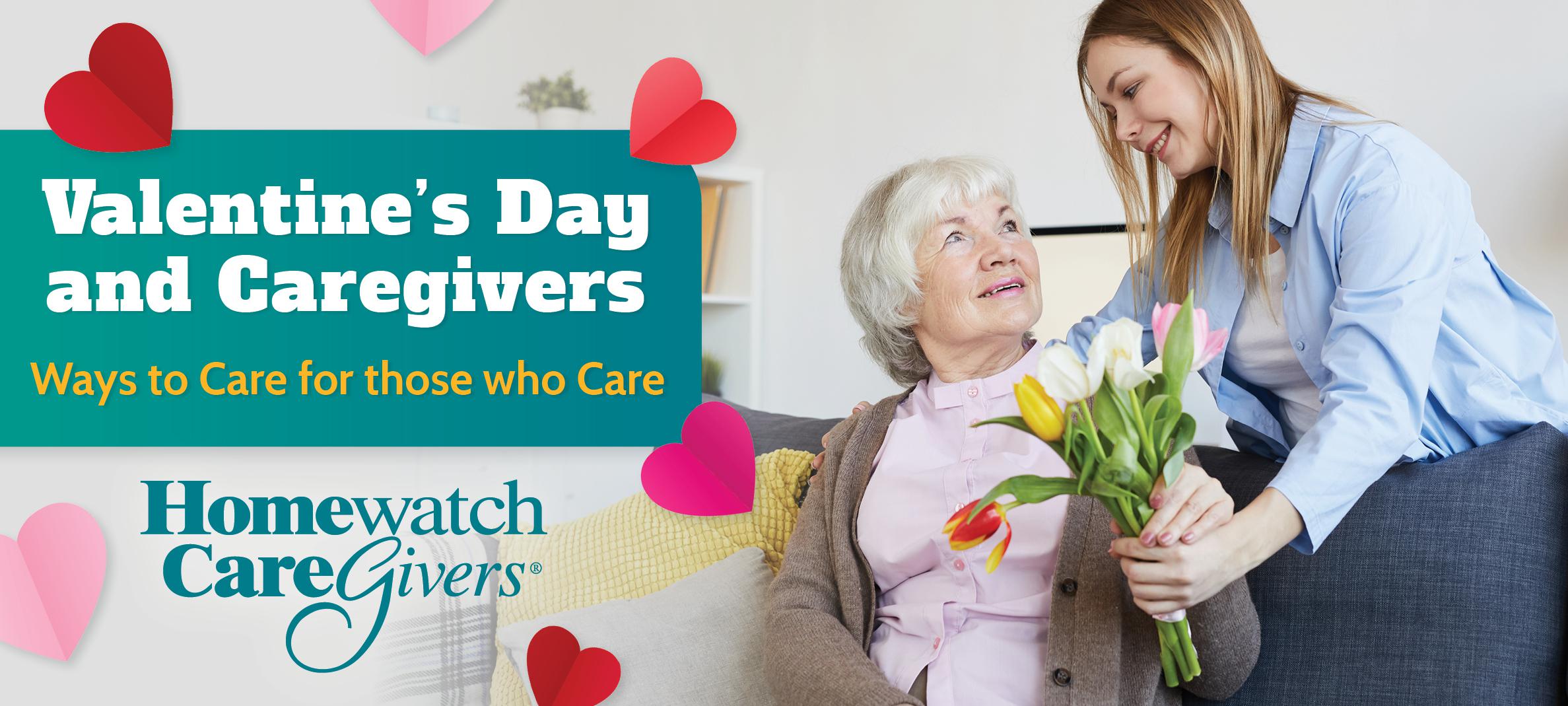 Valentine’s Day and Caregivers – Ways to Care for those who Care for ...